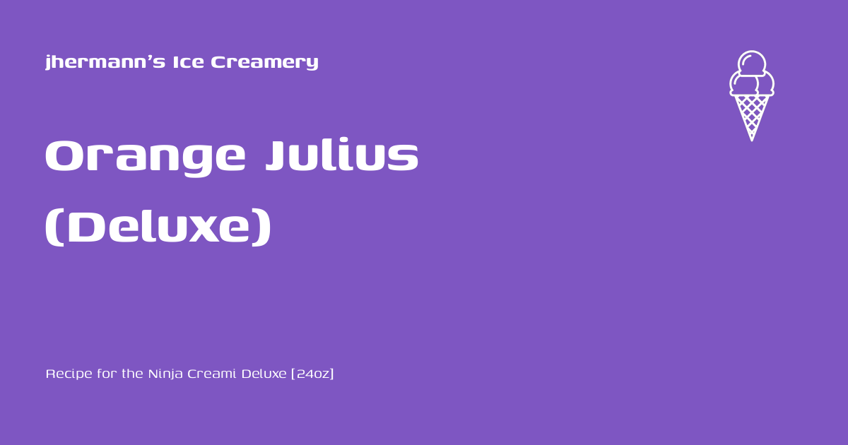 Orange Julius (Deluxe) - jhermann's Ice Creamery